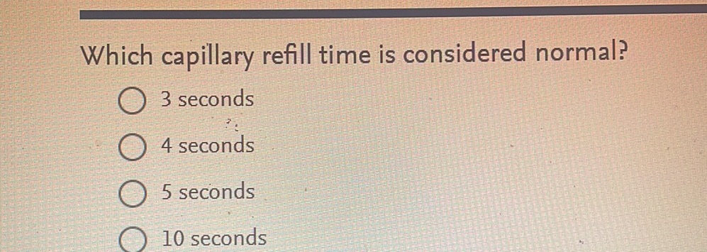 Which capillary refill time is considered | StudyX