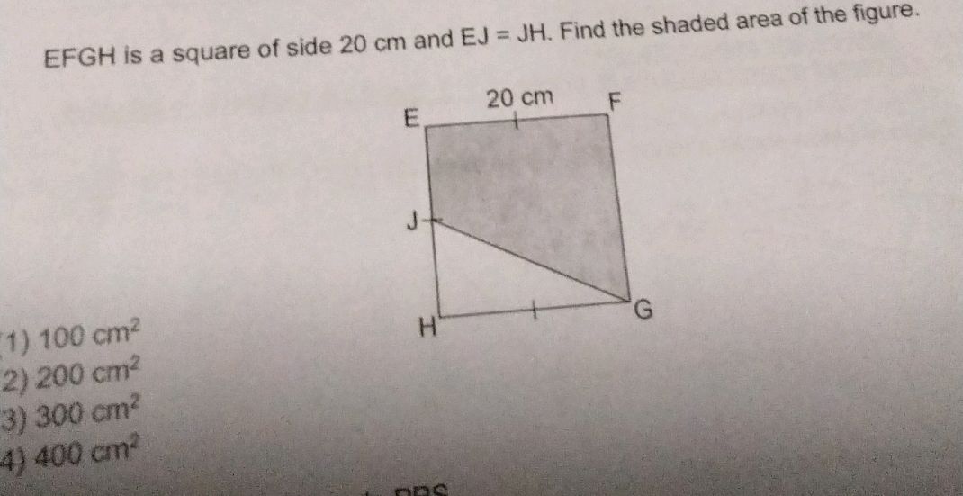EFGH is a square of side 20 cm and EJ = JH. | StudyX
