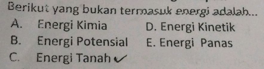 Berikut yang bukan termasuk energi adalah... | StudyX