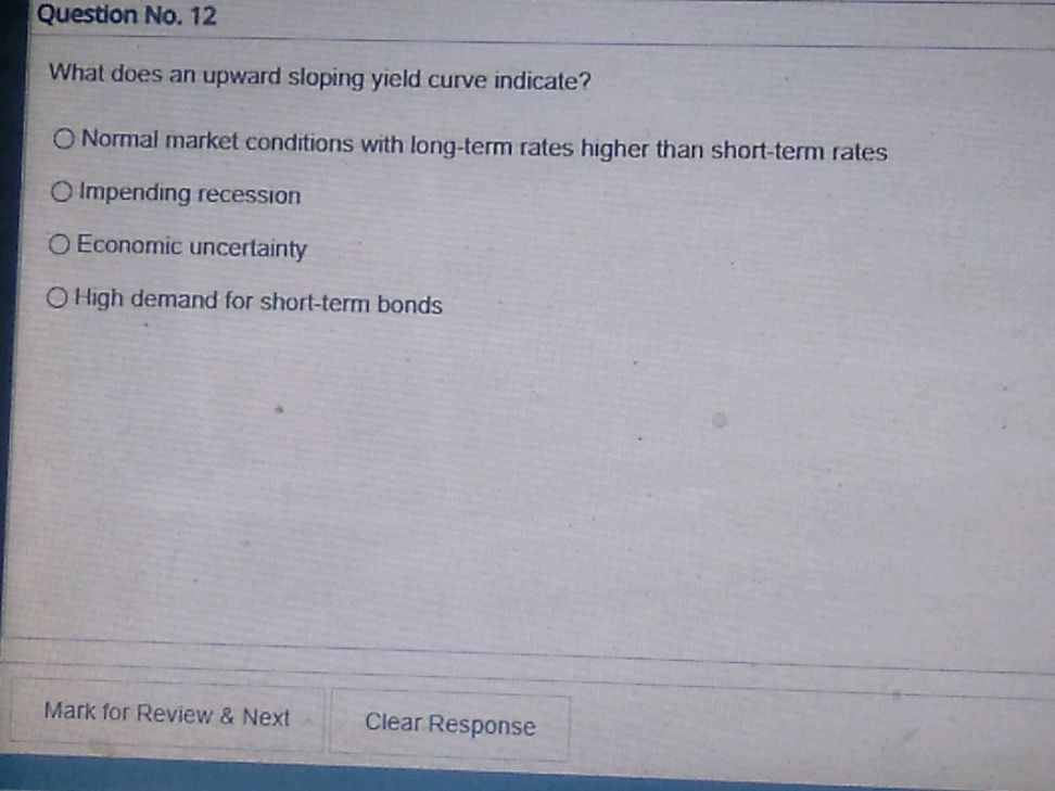 What does an upward sloping yield curve | StudyX
