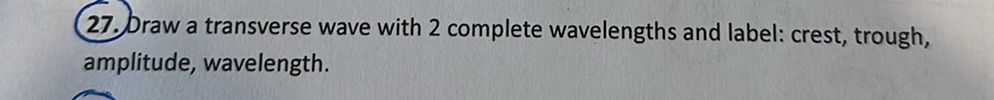 27. Draw a transverse wave with 2 complete | StudyX