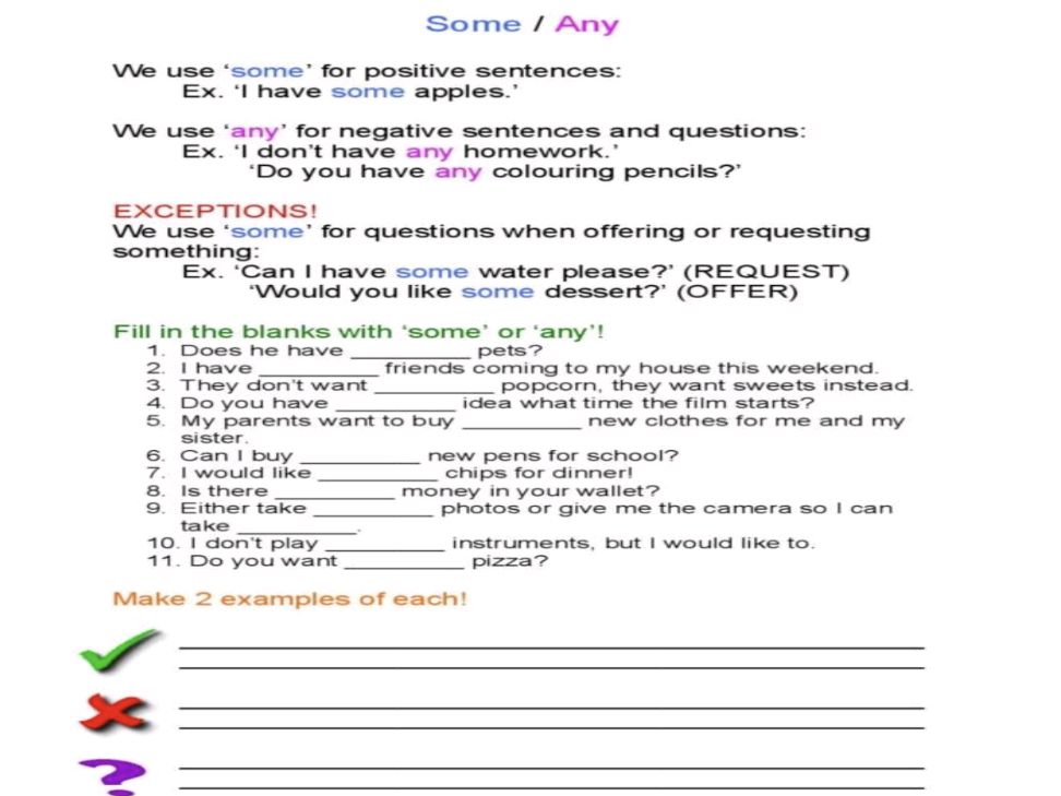 We use 'some' for positive sentences: Ex. 'I | StudyX