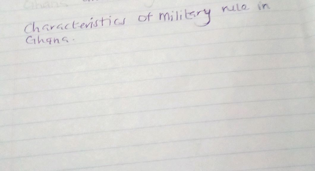 Characteristics of military rule in Ghana. | StudyX