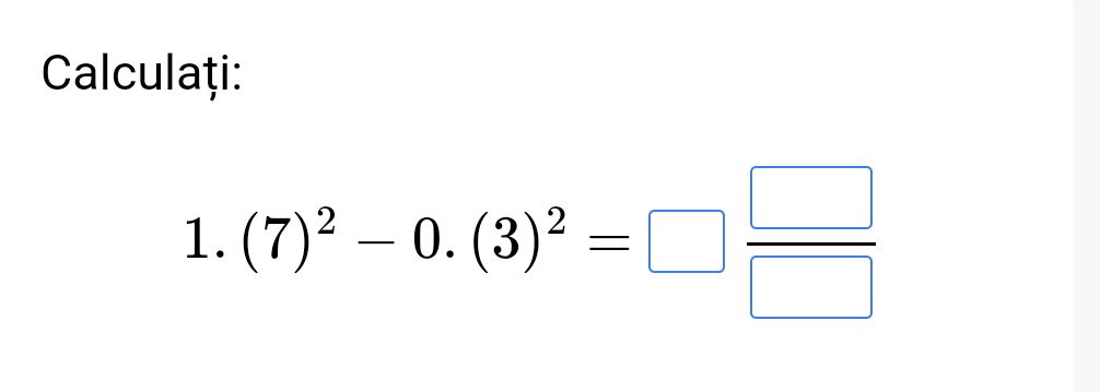 Calculați: 1. $(7)^2 - 0.(3)^2 = { {{x}}}{ | StudyX