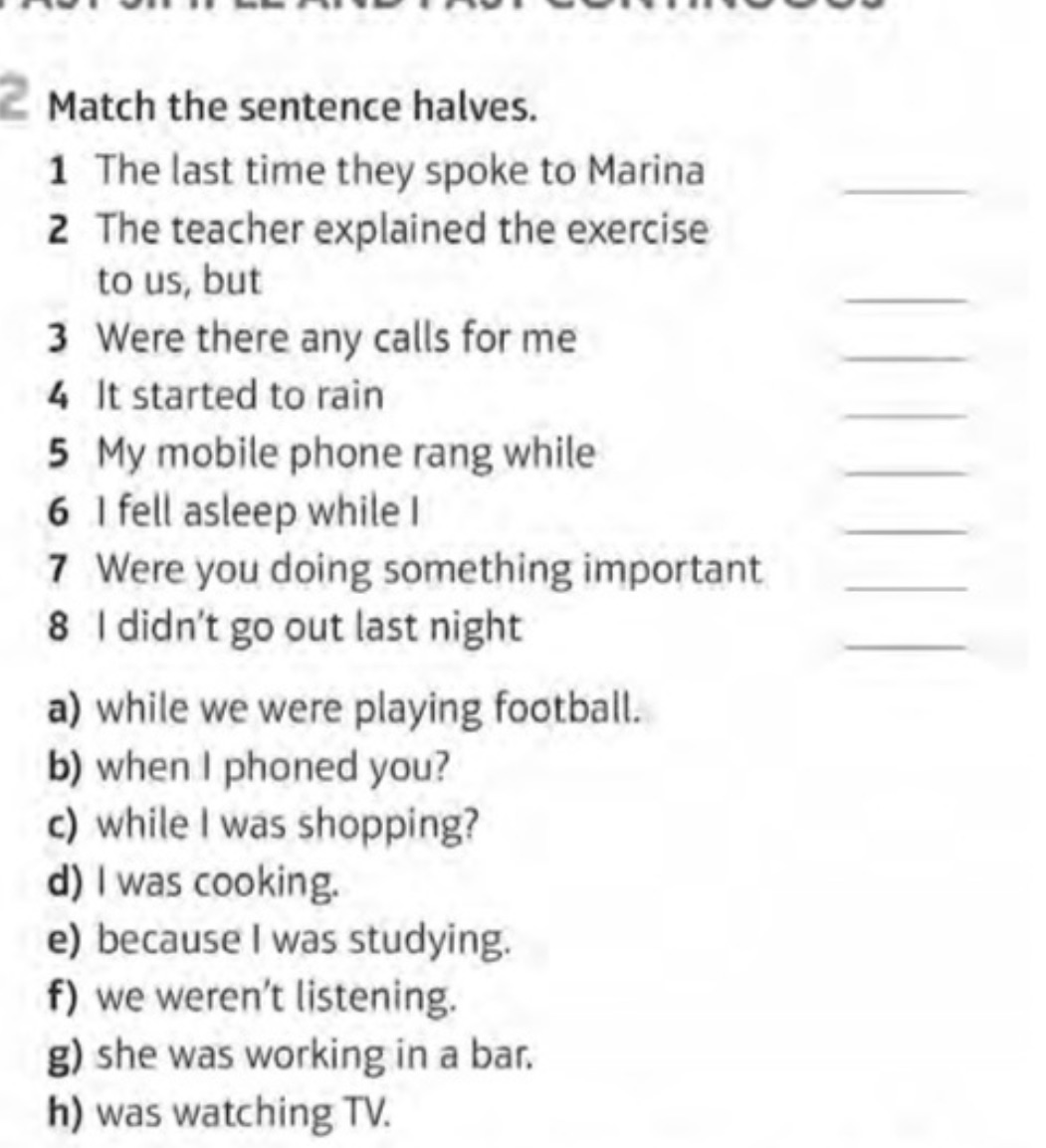 Match the sentence halves. 1 The last time | StudyX