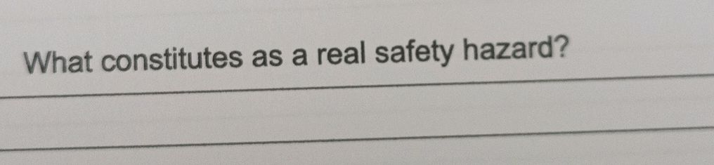 What constitutes as a real safety hazard? | StudyX