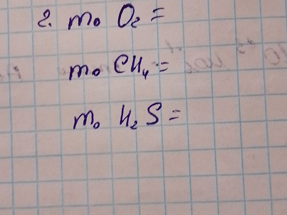 2. $m_o O_2 =$ $m_o CH_4 =$ $m_o H_2S =$ | StudyX