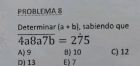 Determinar (a + b), sabiendo que $ {4a8a7b}