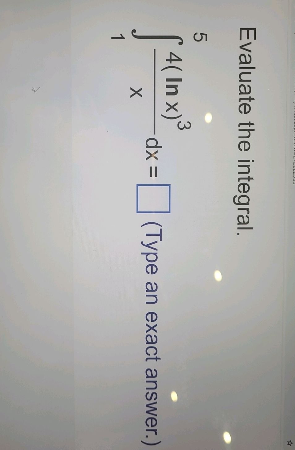 Evaluate the integral. $ _1^5 {4( x)^3}{x} | StudyX