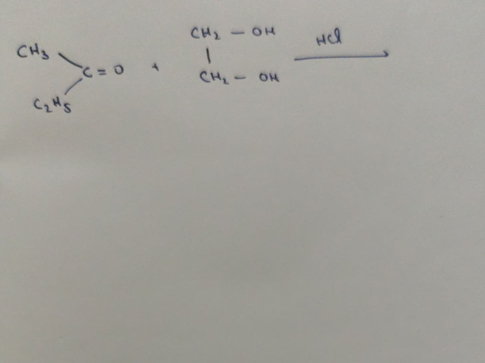 ${CH3-C(=O)-C2H5 + CH2-OH-CH2-OH -> HCl}$ | StudyX