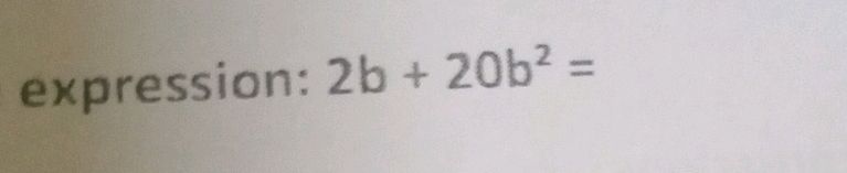 Simplifying the expression 2b + 20b^2 | StudyX