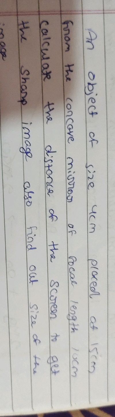 An object of size 4cm placed at 15cm from | StudyX