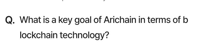 Q. What is a key goal of Arichain in terms