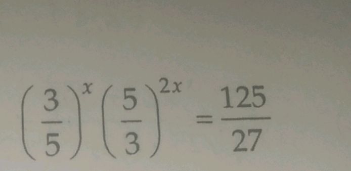 3}{5} )^x ( {5}{3} )^{2x} = {125}{27}$ | StudyX