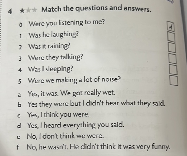 Match the questions and answers. 0 Were you | StudyX