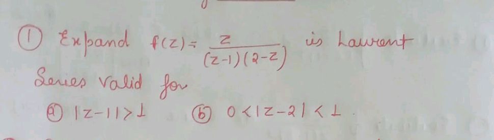 ① Expand $f(z) = {z}{(z-1)(2-z)}$ is | StudyX