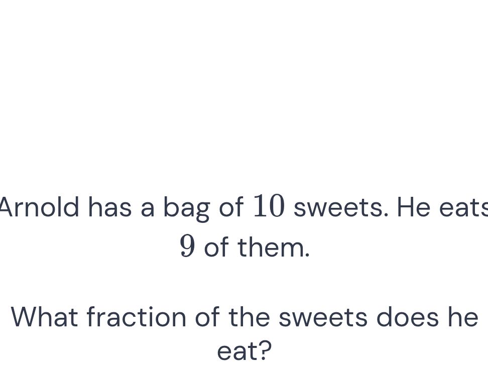 Arnold has a bag of 10 sweets. He eats 9 of | StudyX