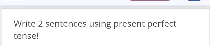 Write 2 sentences using present perfect | StudyX
