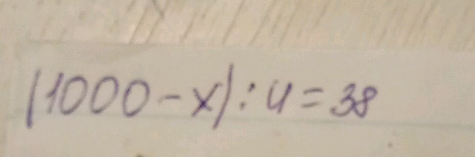 Solving for x in (1000 - x) : 4 = 38 | StudyX