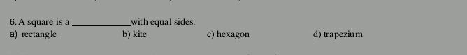 6. A square is a ______ with equal sides. | StudyX