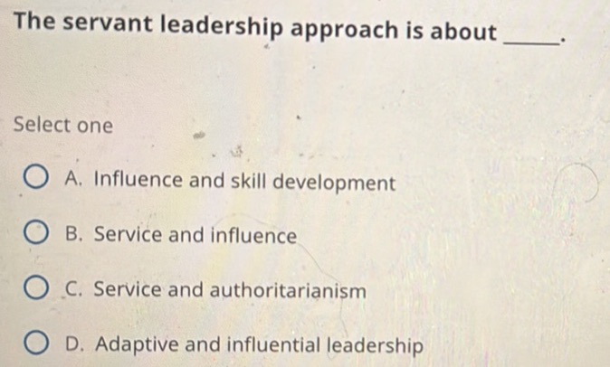 The servant leadership approach is about | StudyX