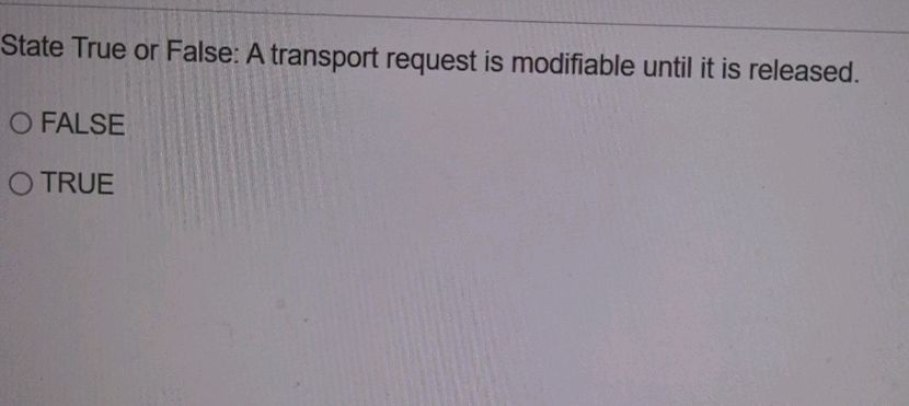 State True or False: A transport request is | StudyX