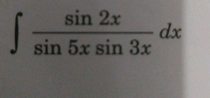 Integral of sin(2x) / (sin(5x)sin(3x)) | StudyX