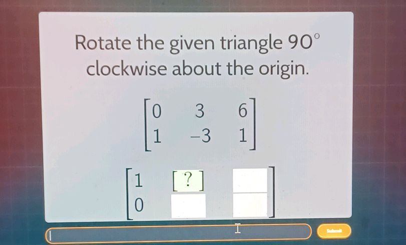 Rotate the given triangle 90° clockwise | StudyX