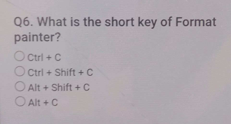 Q6. What is the short key of Format painter? | StudyX