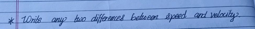 * Write any two differences between speed | StudyX