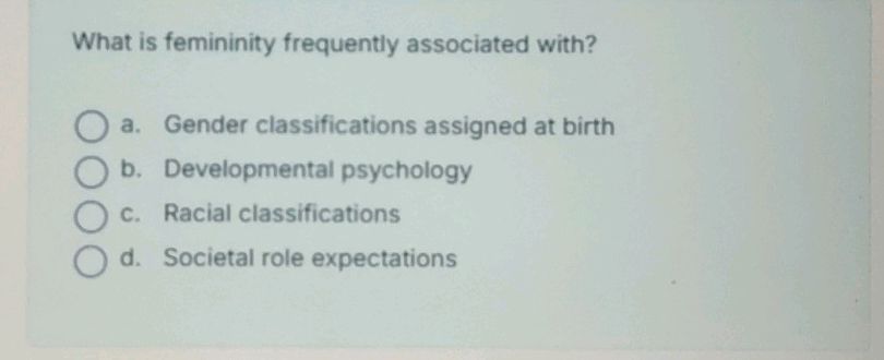 What is femininity frequently associated | StudyX