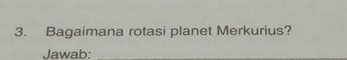 3. Bagaimana rotasi planet Merkurius? Jawab: | StudyX