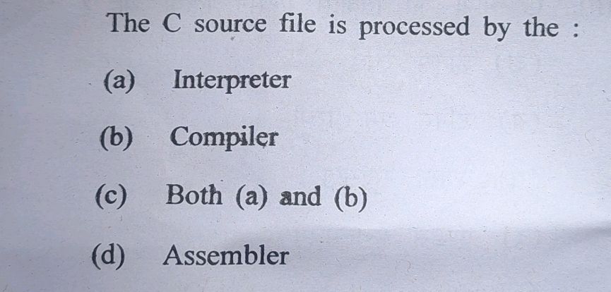 The C source file is processed by the : (a) | StudyX