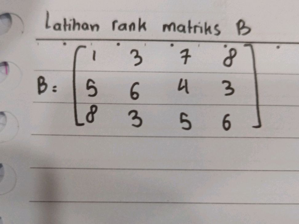 Latihan rank matriks B $B = 1 3 7 8 | StudyX
