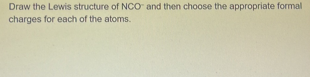 Draw the Lewis structure of NCO⁻ and then | StudyX