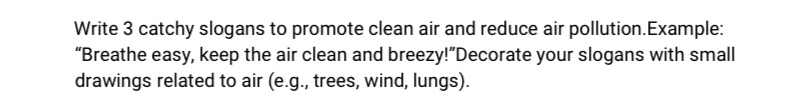 Write 3 catchy slogans to promote clean air | StudyX