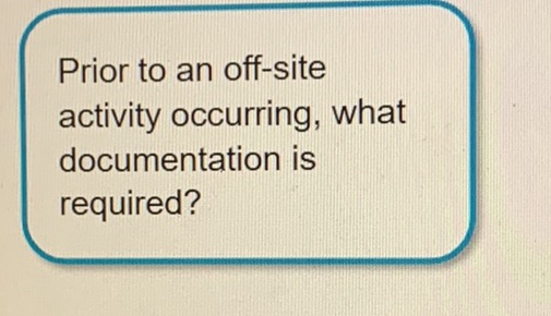 Prior to an off-site activity occurring, | StudyX