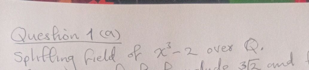 Question 1 (a) Splitting field of $x^3 - 2$ | StudyX
