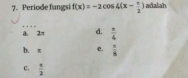7. Periode fungsi $f(x) = -2 imes cos 4(x - | StudyX