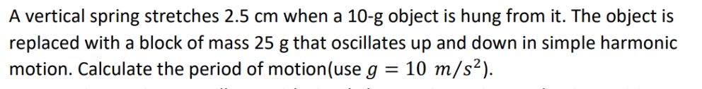 A vertical spring stretches 2.5 cm when a | StudyX