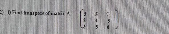 2) i) Find transpose of matrix A, $ 3 | StudyX