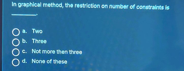 In graphical method, the restriction on | StudyX
