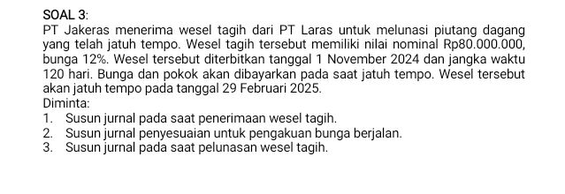 SOAL 3: PT Jakeras menerima wesel tagih dari | StudyX