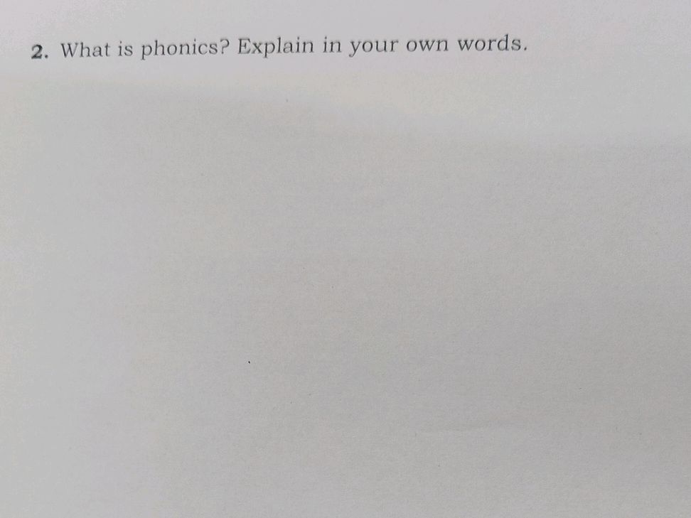 2. What is phonics? Explain in your own | StudyX