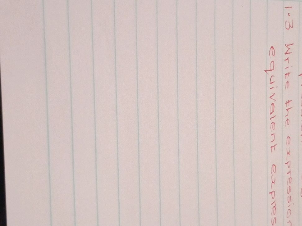 1. 3 Write the expression equivalent | StudyX