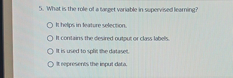 5. What is the role of a target variable in | StudyX
