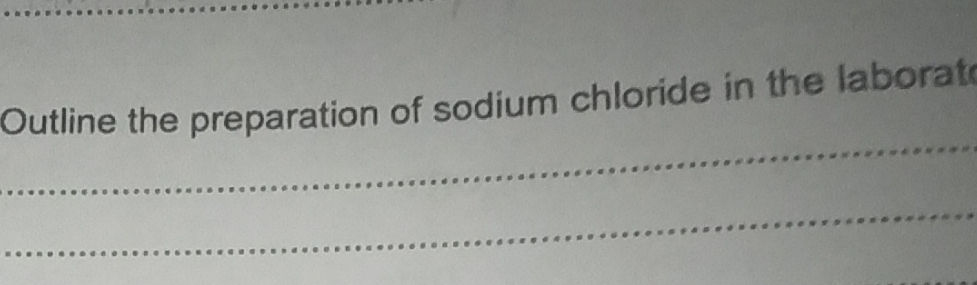 Outline the preparation of sodium chloride | StudyX
