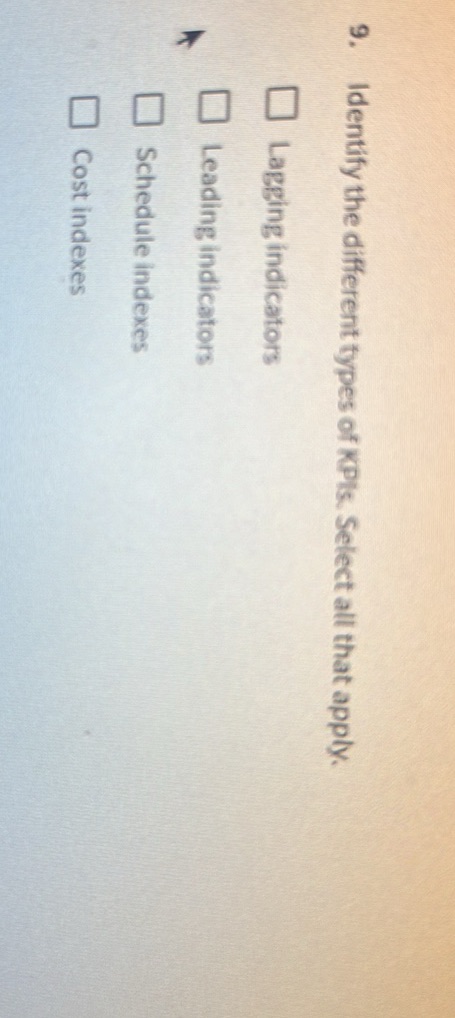 9. Identify the different types of KPIs. | StudyX