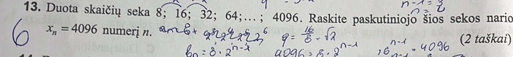 13. Duota skaičių seka 8; 16; 32; 64;...; | StudyX