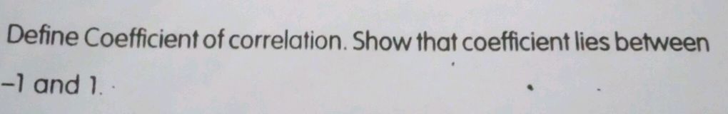 Define Coefficient of correlation. Show that | StudyX